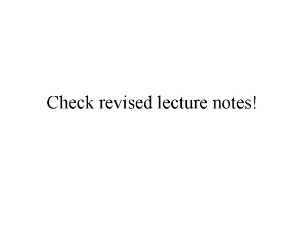 Check revised lecture notes!